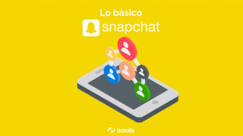 Lo básico de Snapchat para principiante - Tecnocible Agencia Digital